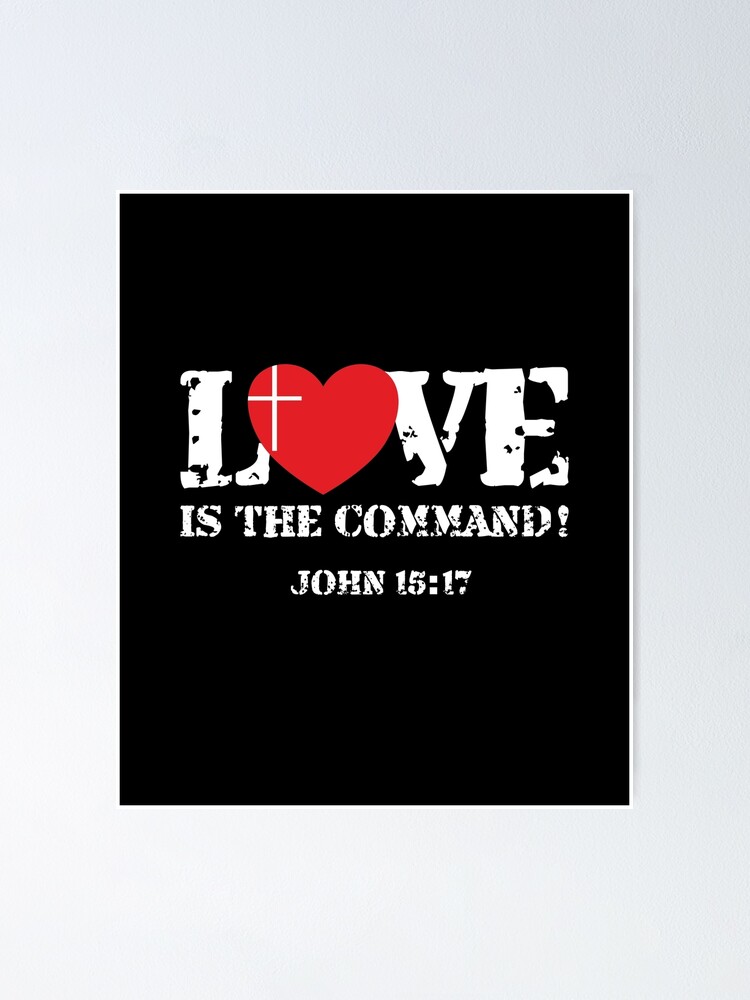 "Love is The Command!" Poster for Sale by trueIDdesigns | Redbubble