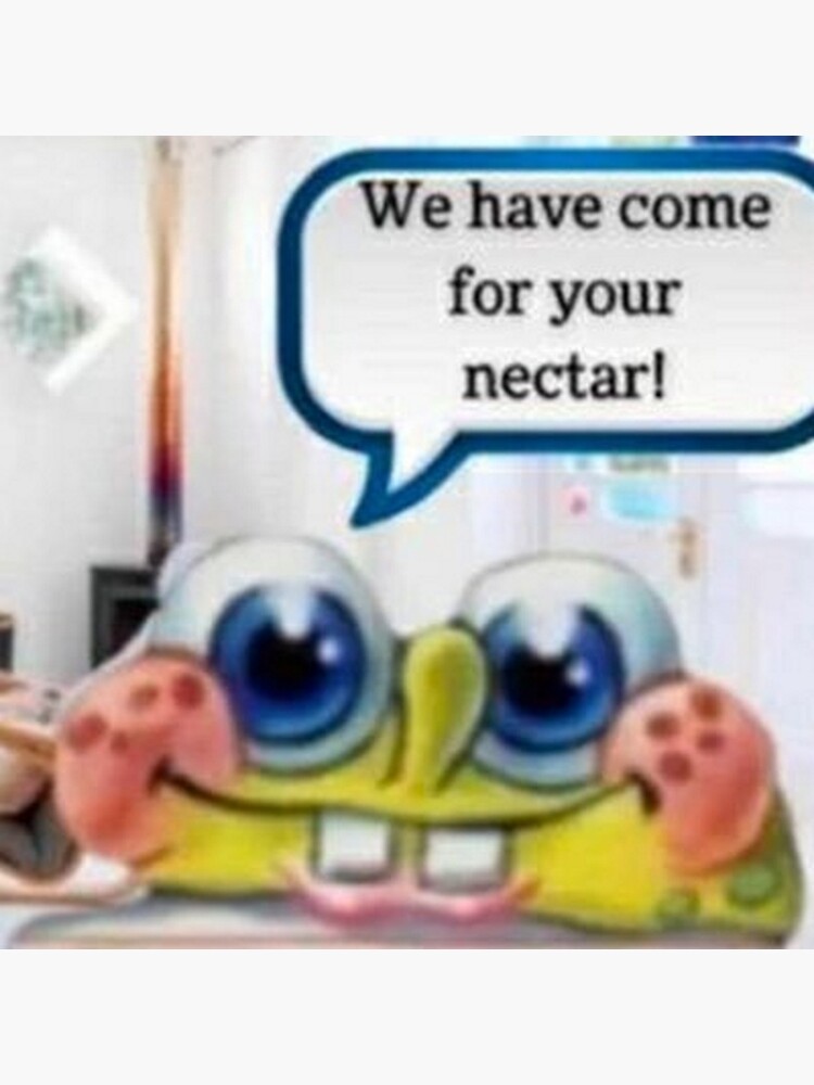 "WE HAVE COME FOR YOUR NECTAR!" Sticker for Sale by memelordKING ...