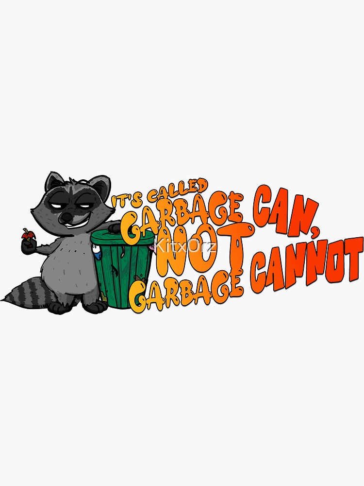 "It's Called Garbage CAN, NOT Garbage CANNOT" Sticker for Sale by ...