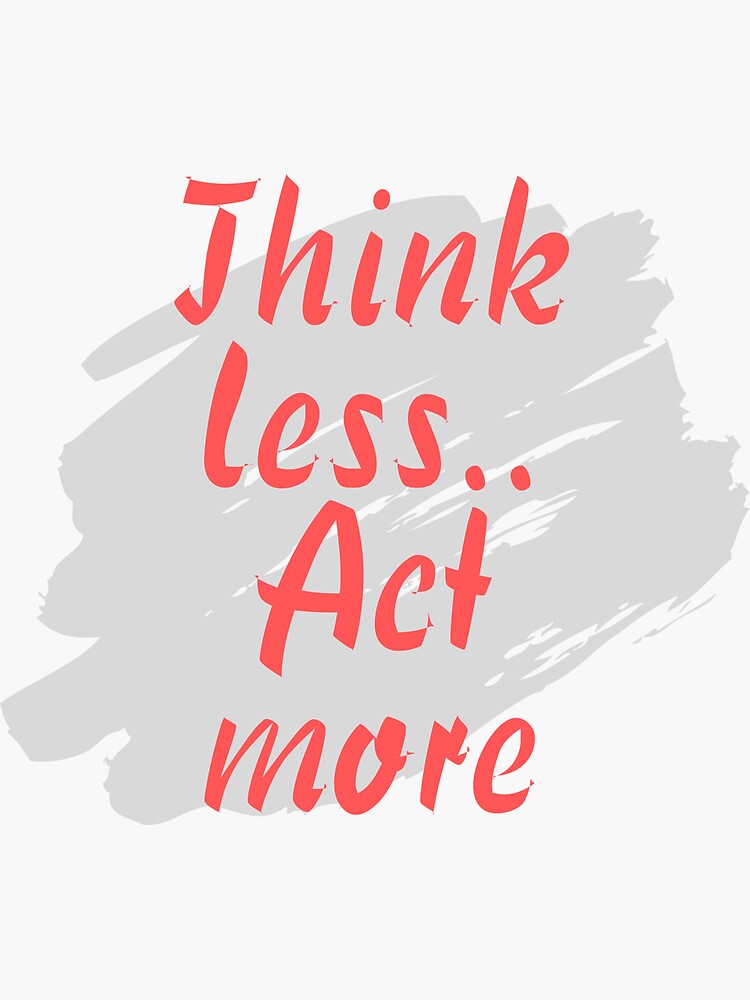 "think less act more" Sticker for Sale by HUNTEROPO | Redbubble