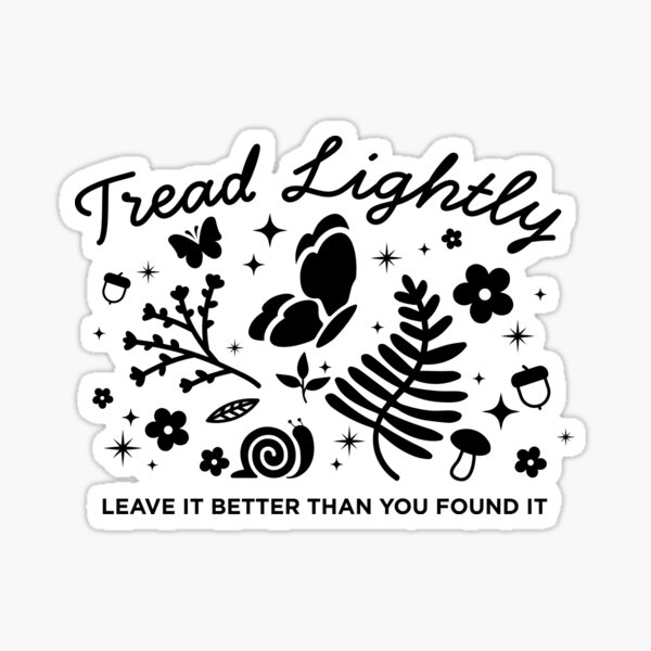 "Tread Lightly & Leave it better than you found it" Sticker for Sale by ...
