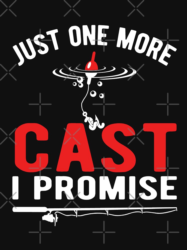"Just one more cast I promise" T-shirt for Sale by goodtogotees ...