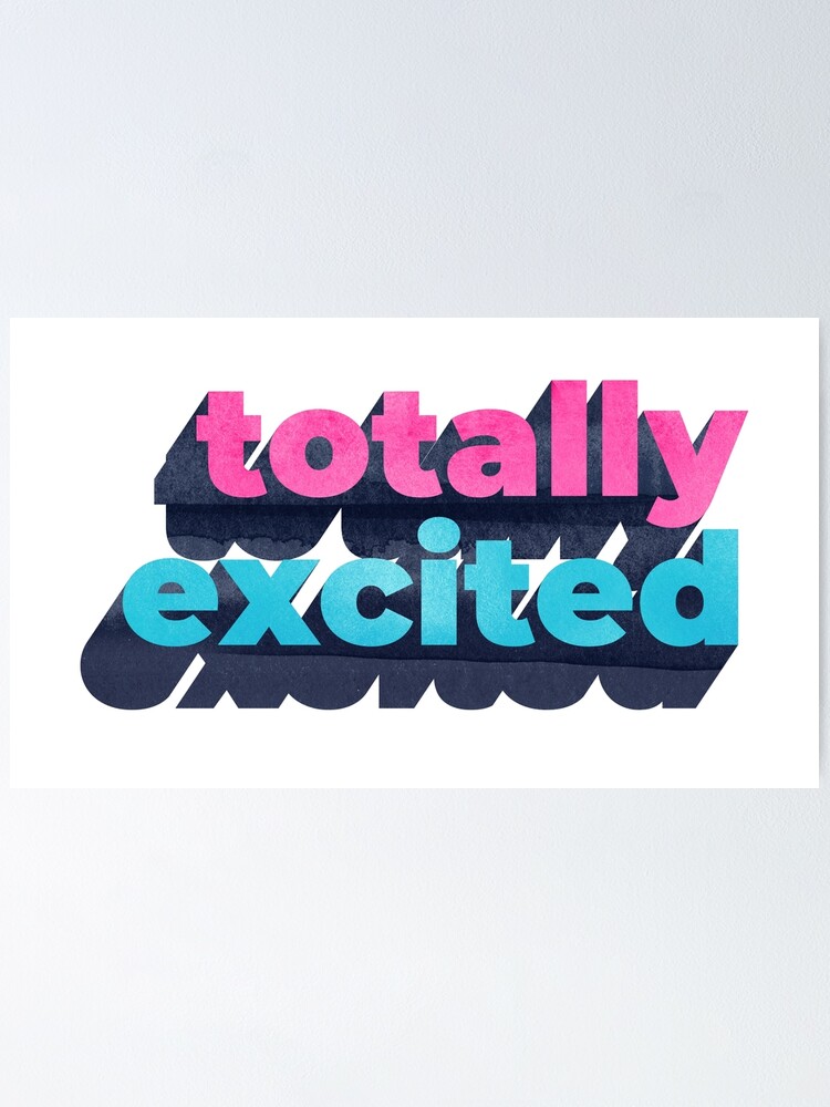 "Totally Excited Word Art" Poster for Sale by KatyClemmans | Redbubble