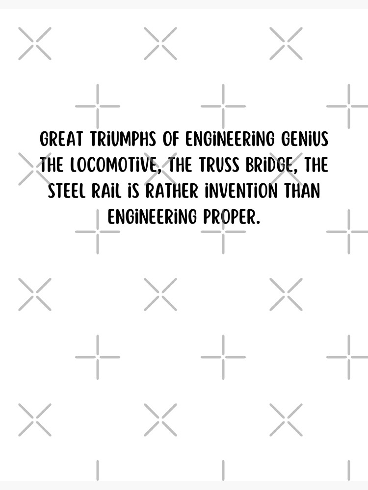 "Great triumphs of engineering genius the locomotive, the truss bridge ...
