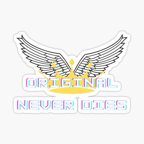 "Original Never Dies" Sticker for Sale by Shosho9 | Redbubble