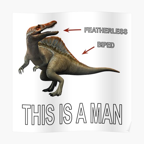 "Spinosaurus - This is a Man / Featherless Biped - Behold A Man" Poster ...