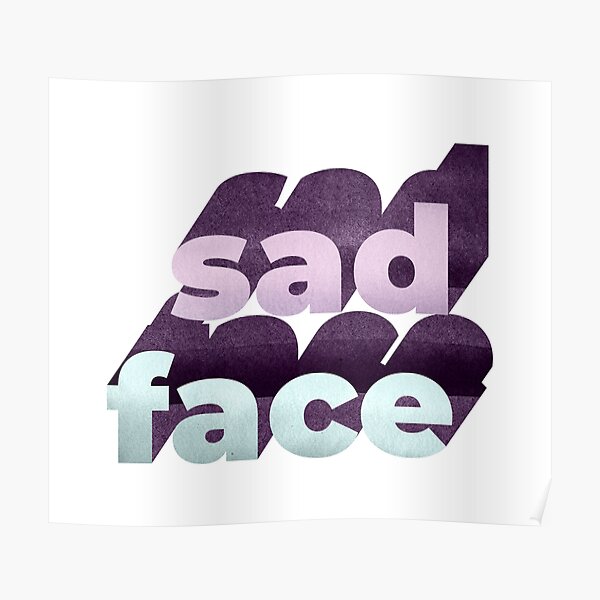 "Sad Face Word Art" Poster for Sale by KatyClemmans | Redbubble