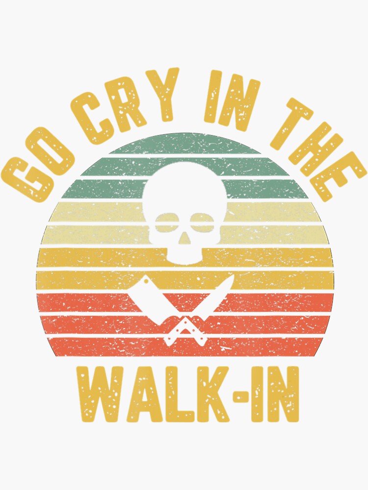 "Retro Go Cry In The Walk-In Chef Cook Vintage" Sticker for Sale by ...
