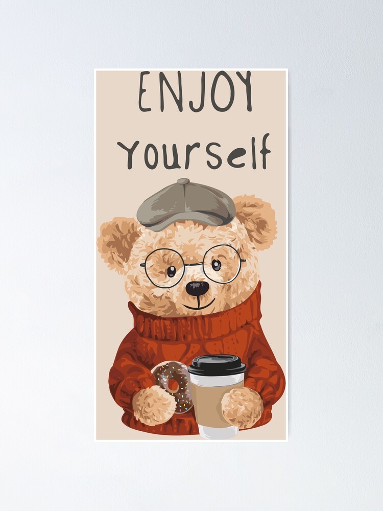 "Cute Teddy Bear Enjoying Donut and Coffee - Enjoy Yourself" Poster for ...