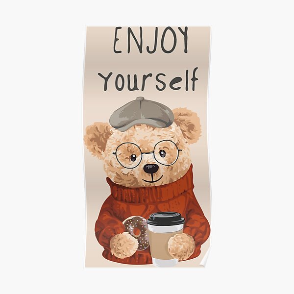 "Cute Teddy Bear Enjoying Donut and Coffee - Enjoy Yourself" Poster for ...