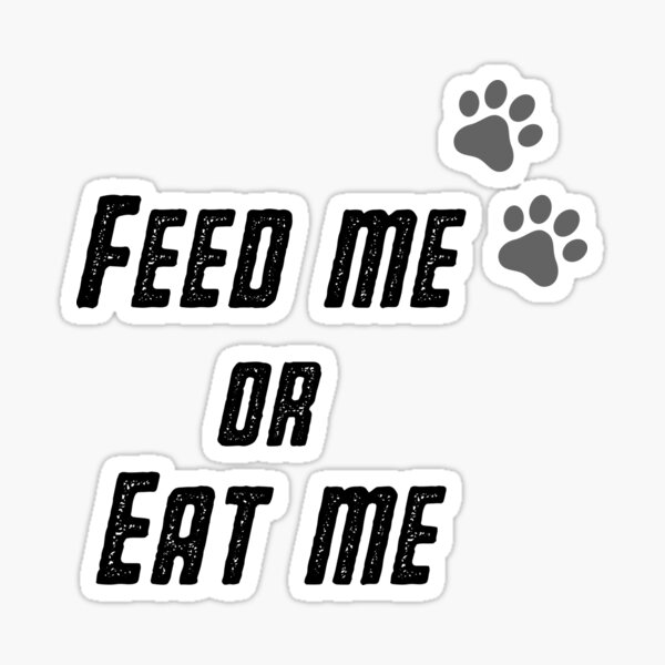 "Feed me or Eat me" Sticker for Sale by Artaleria | Redbubble