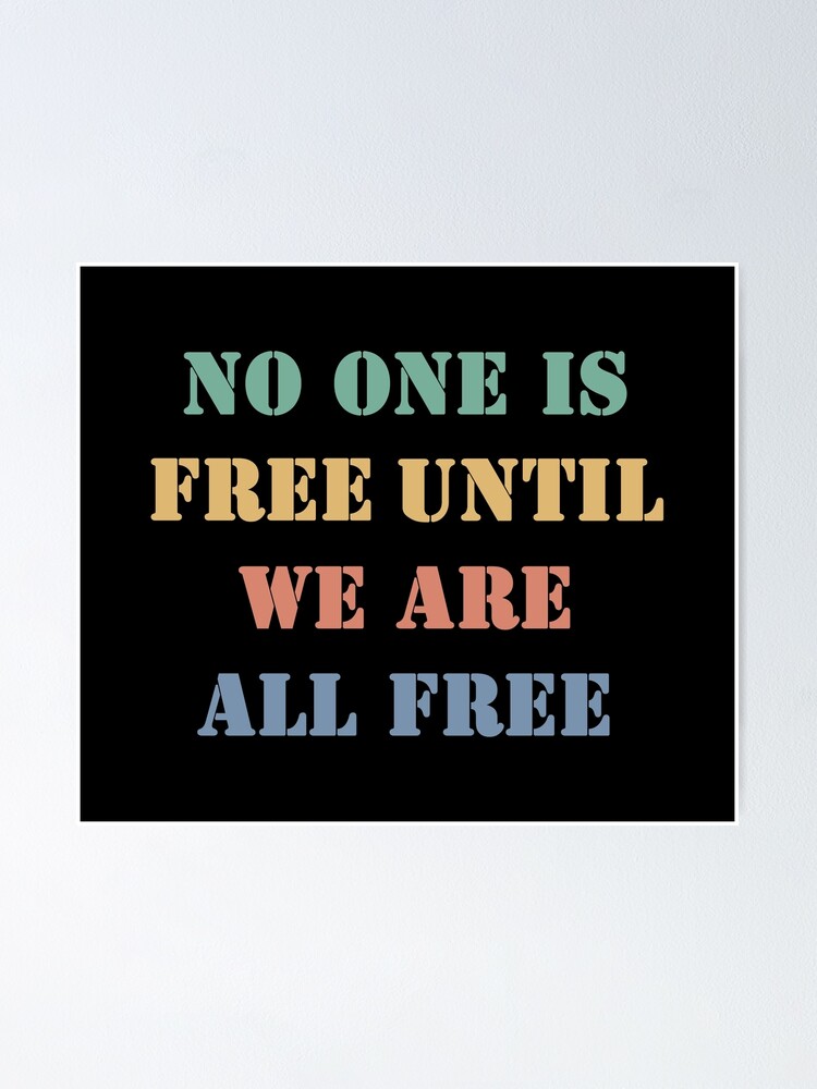 "No one is free until we are all free" Poster for Sale by ...