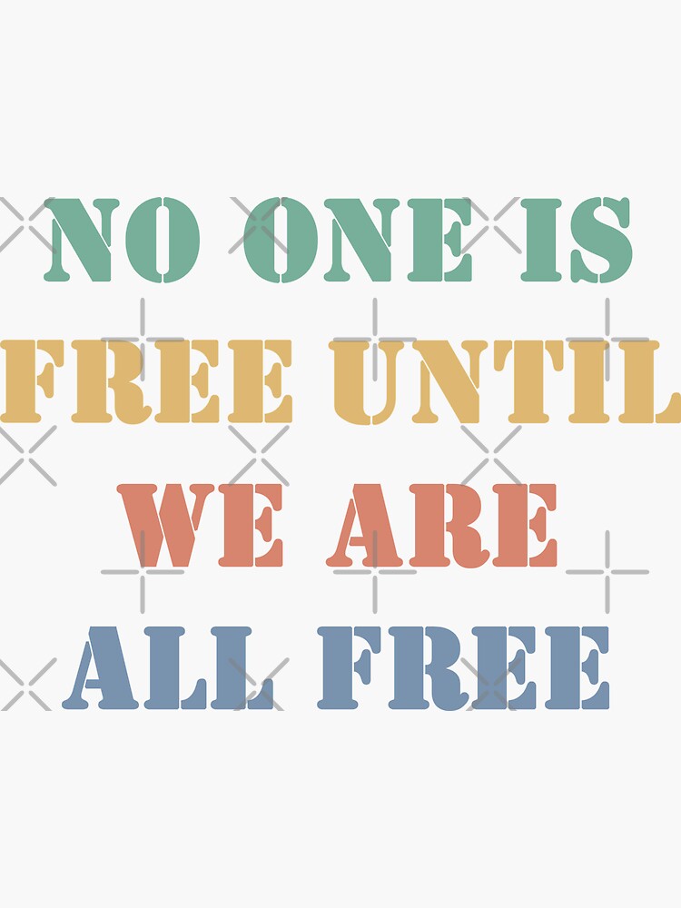 "No one is free until we are all free" Sticker for Sale by ...