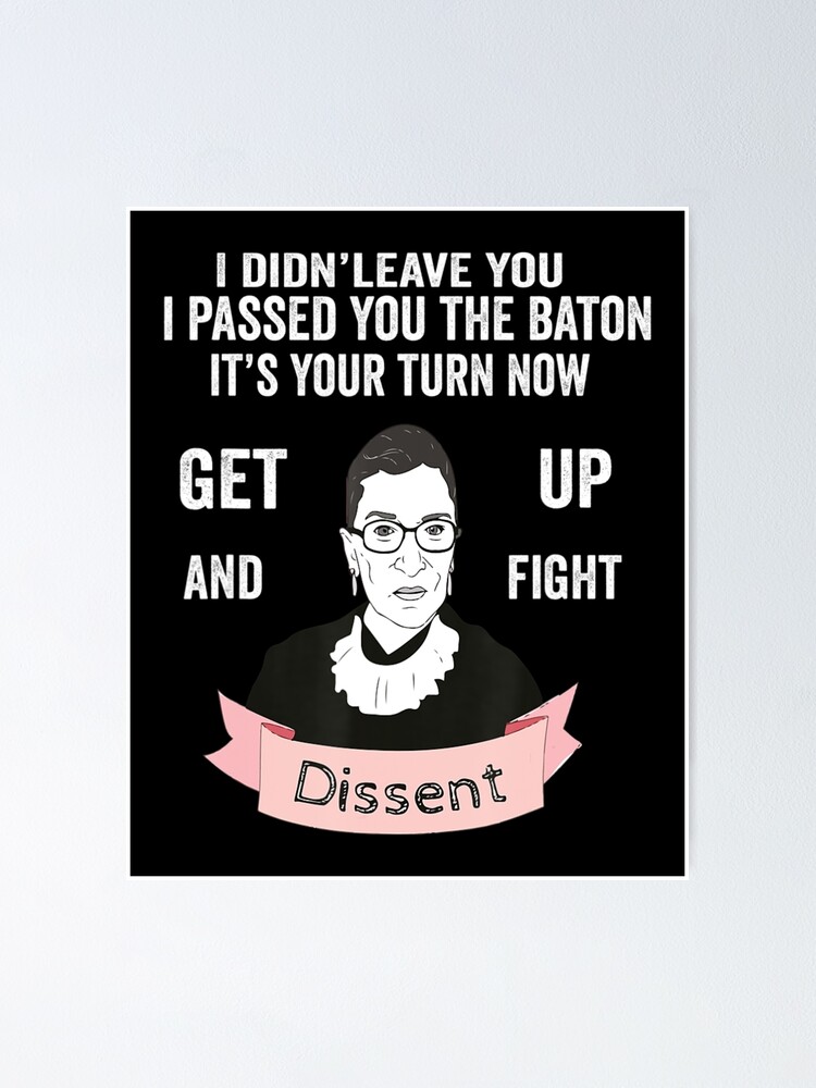 "I Didn't Leave You It's Your Turn Dissent" Poster for Sale by ...