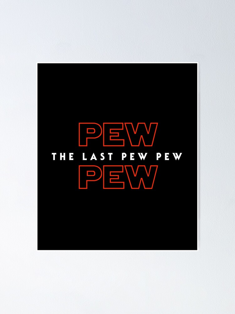 "The Last Pew Pew" Poster for Sale by Total-Cult | Redbubble