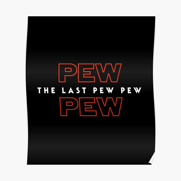 "The Last Pew Pew" Poster for Sale by Total-Cult | Redbubble
