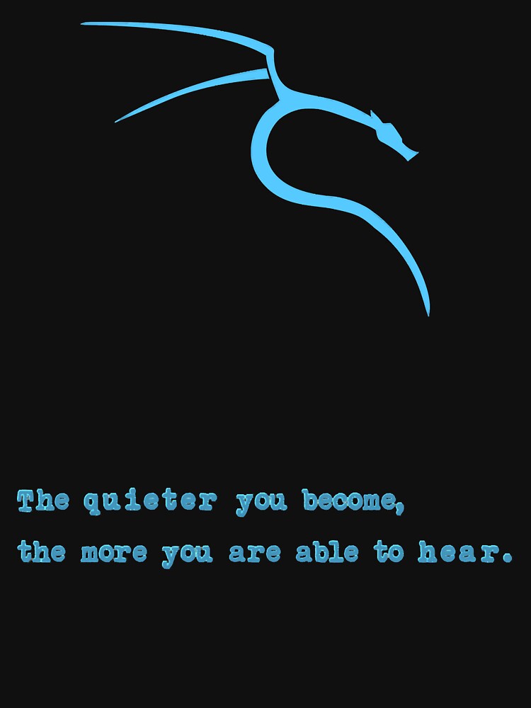 "Kali Linux The quieter you become, the more you are able to hear ...