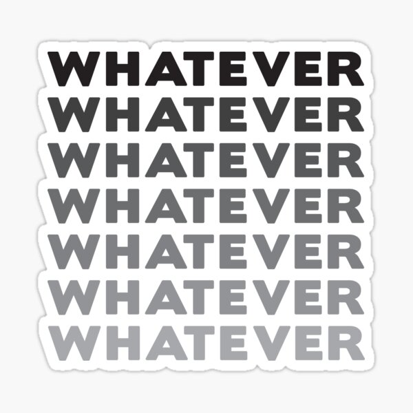 "Whatever" Sticker for Sale by plushism | Redbubble