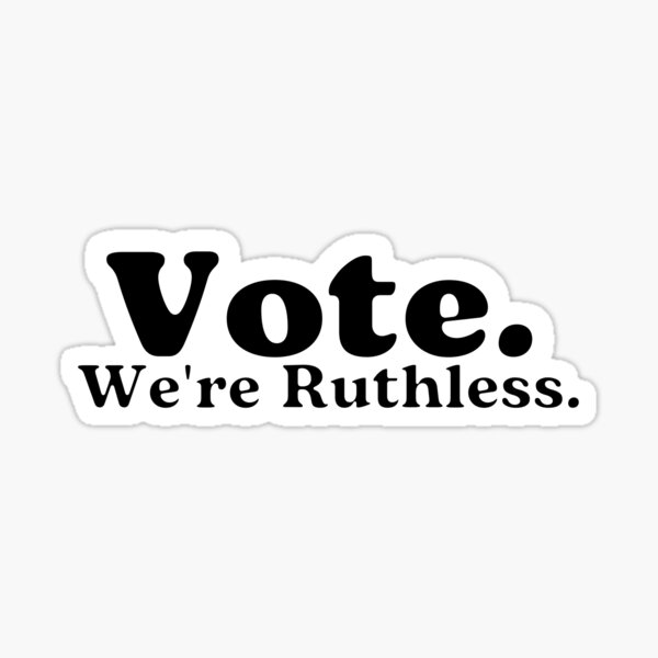 "Vote. We're Ruthless" Sticker for Sale by IdeaIllustrator | Redbubble