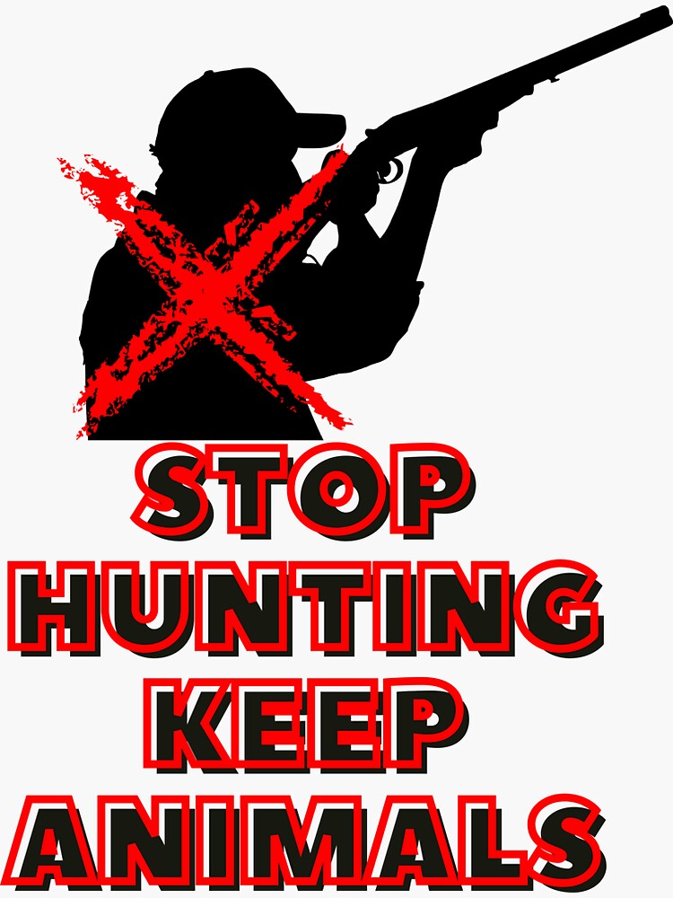 "Stop Hunting Keep Animals" Sticker for Sale by AmAnYmAdNy88 | Redbubble