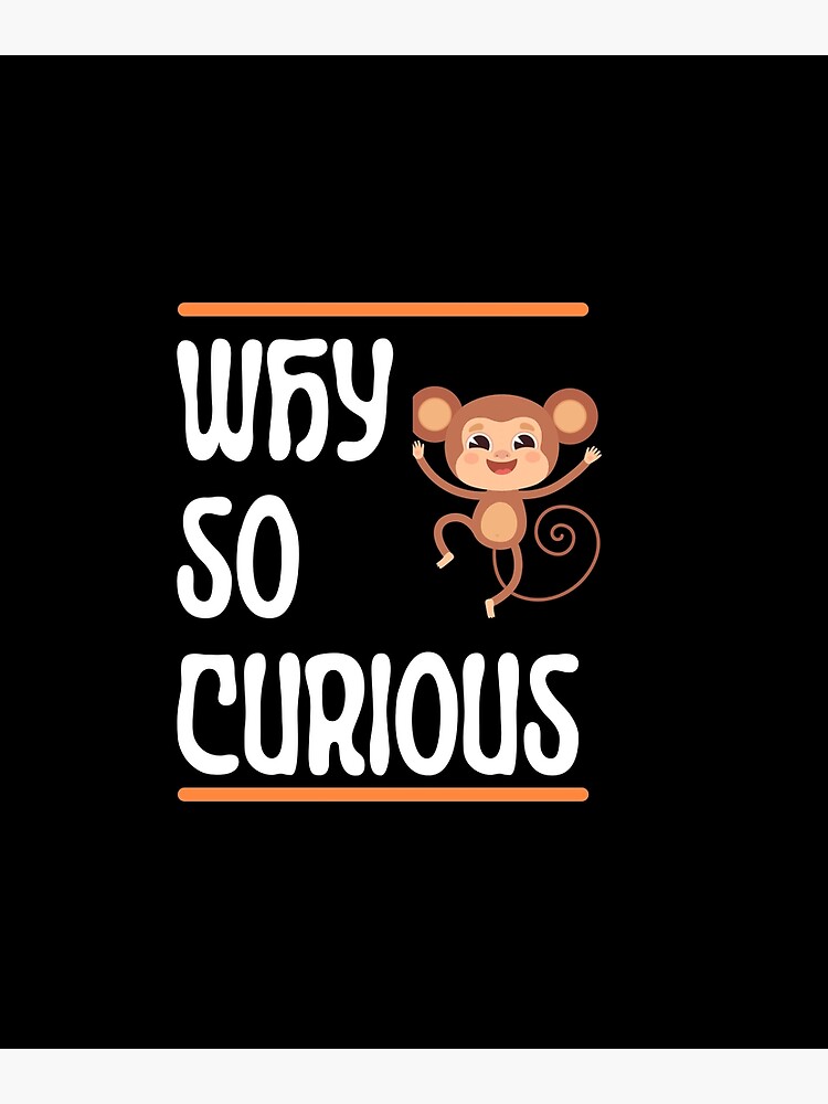 "why so curious" Poster for Sale by Fashionunic7 | Redbubble