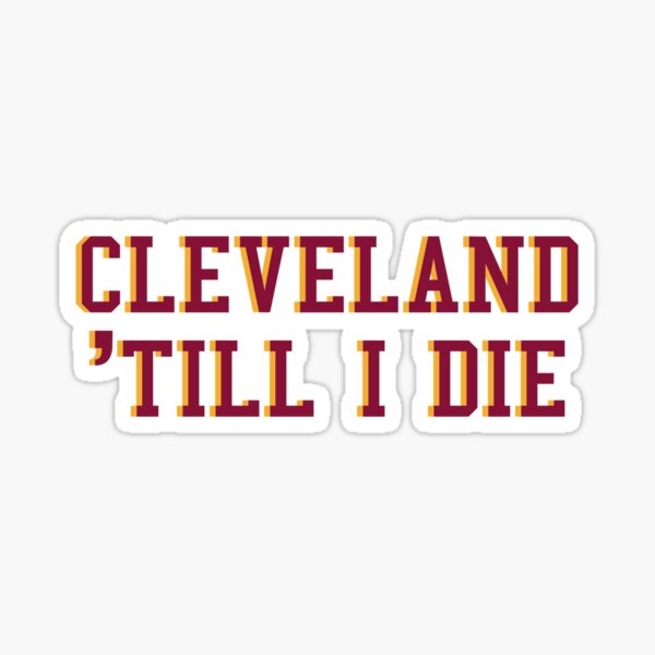 "CLE till i die" Sticker for Sale by mwatx98 | Redbubble