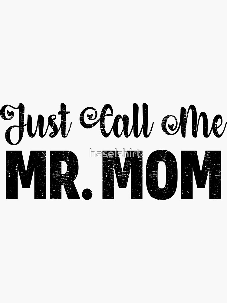 "Just Call Me Mr. Mom Quotes Dad Papa Funny Fathers Day" Sticker for ...