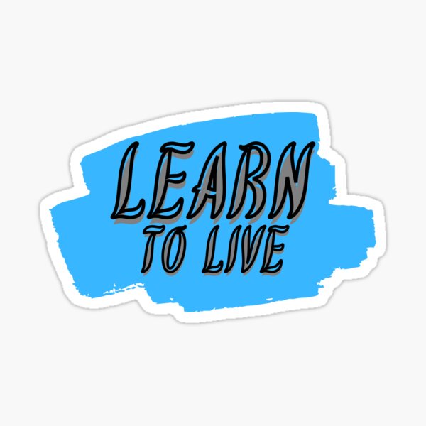 "Learn to Live" Sticker for Sale by Alpha-Palace | Redbubble