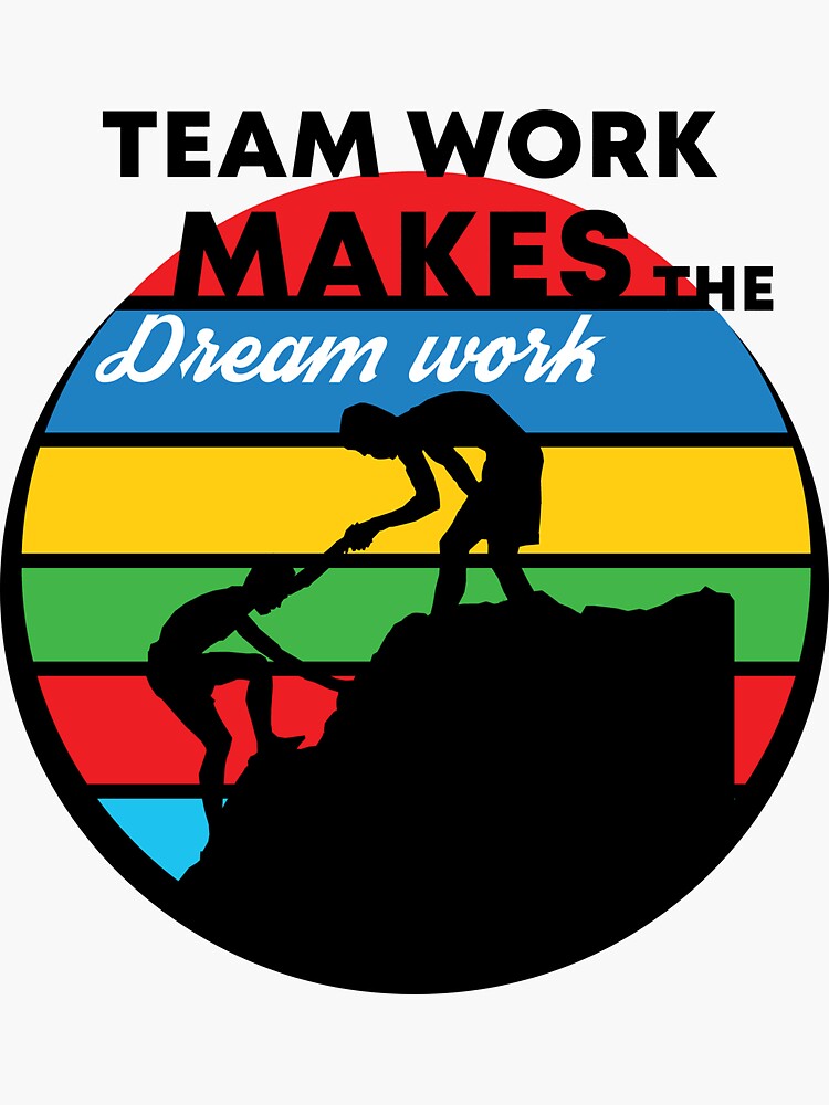 "Teamwork Makes The Dream Work" Sticker for Sale by Color-Sparkle ...
