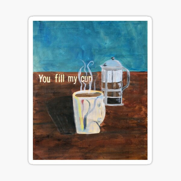 "You fill my cup" Sticker for Sale by Kairosart | Redbubble