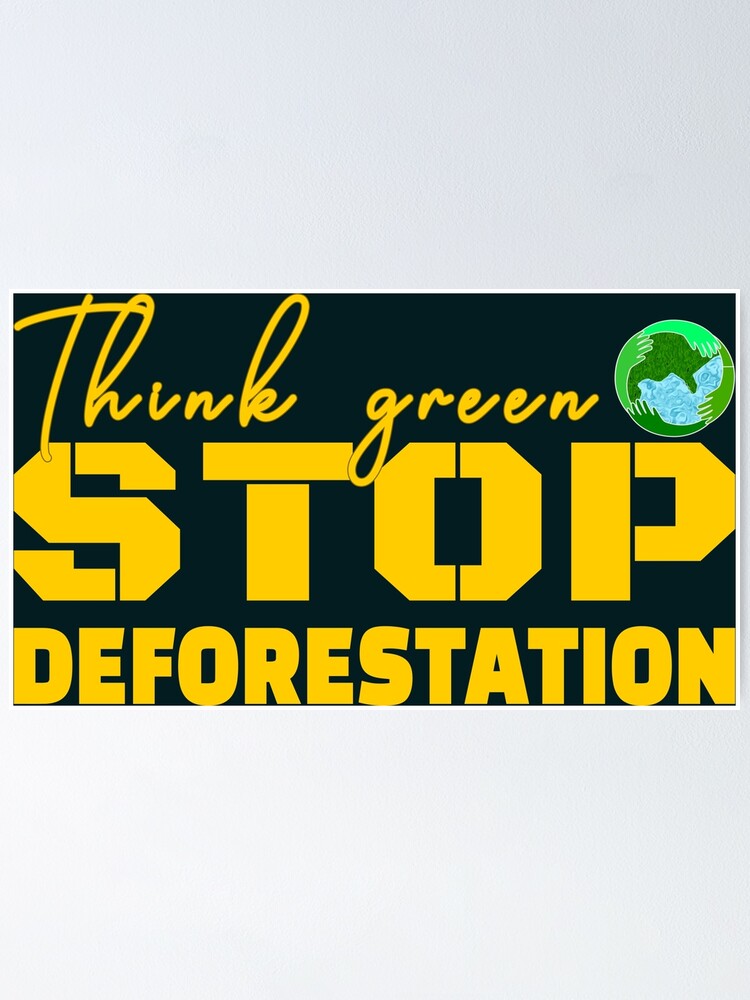 "Think Green Stop Deforestation | Conservation of the Nature" Poster for Sale by DNC1134 | Redbubble