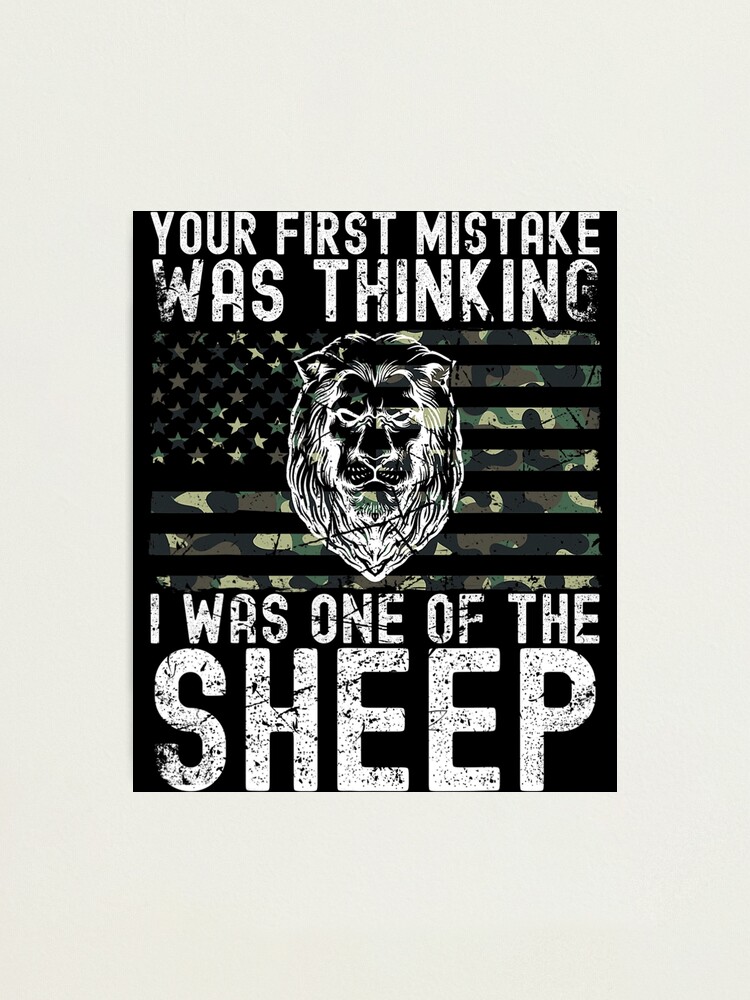 "Your First Mistake Was Thinking I Was One Of The Sheep" Photographic ...