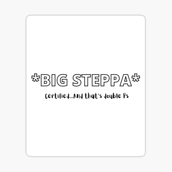 "BIG STEPPA-HARD WORKING MAN/FEMALE" Sticker for Sale by HomeFixCorp ...