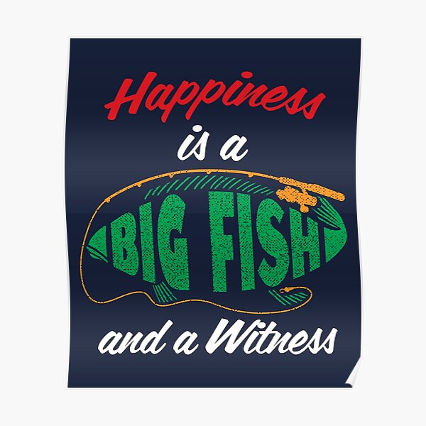 "Happiness Is A Big Fish And A Witness Fun Fishing" Poster for Sale by ...