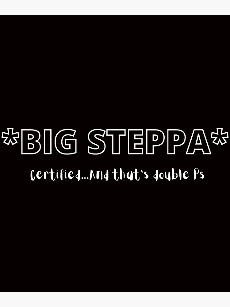 "BIG STEPPA-HARD WORKING MAN/FEMALE" Poster for Sale by HomeFixCorp ...