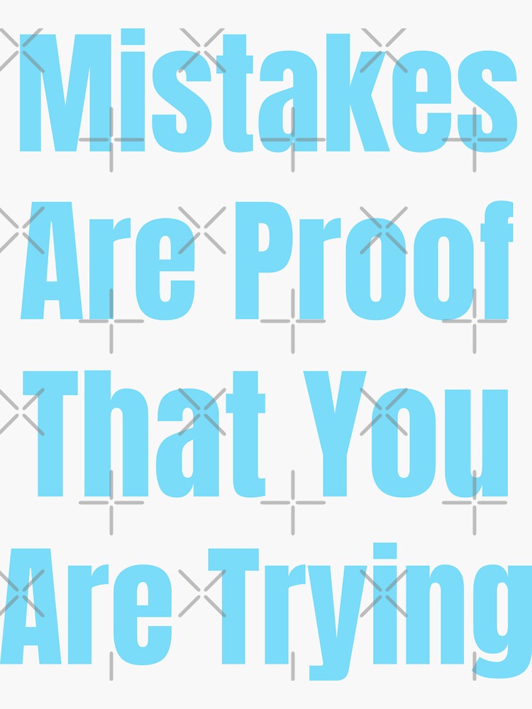 "Mistakes Are Proof That You Are Trying | Inspirational Quote ...