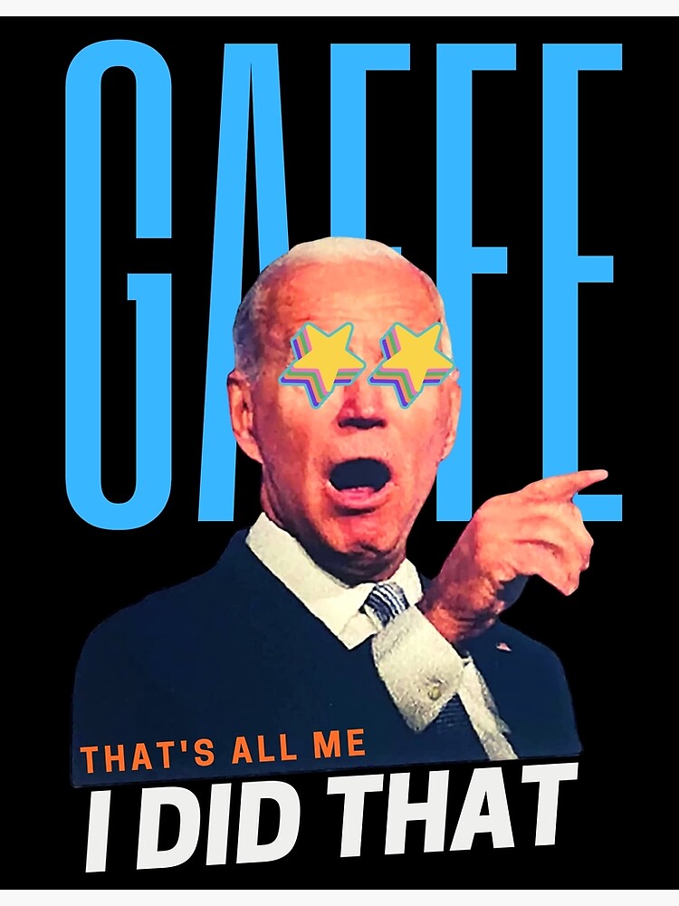 "Funny Joe Biden GAFFE-I Did That Meme" Art Print for Sale by KAPAA ...
