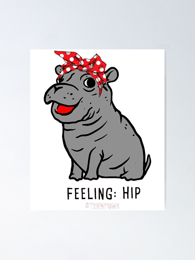"Feeling Hip Preemie Baby Hippo Fiona Team Fiona" Poster for Sale by ...