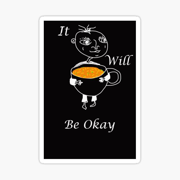 "It will be okay Shaky holding soup cup" Sticker for Sale by Visual ...