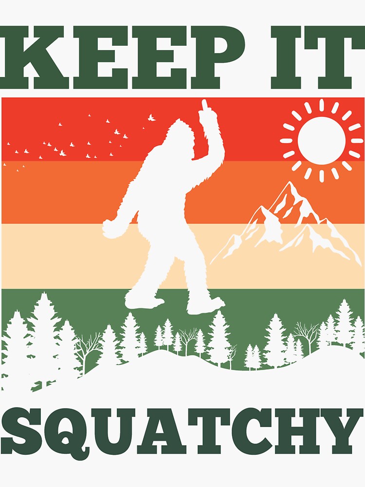 "Keep It Squatchy Bigfoot" Sticker for Sale by MustangDesigns | Redbubble