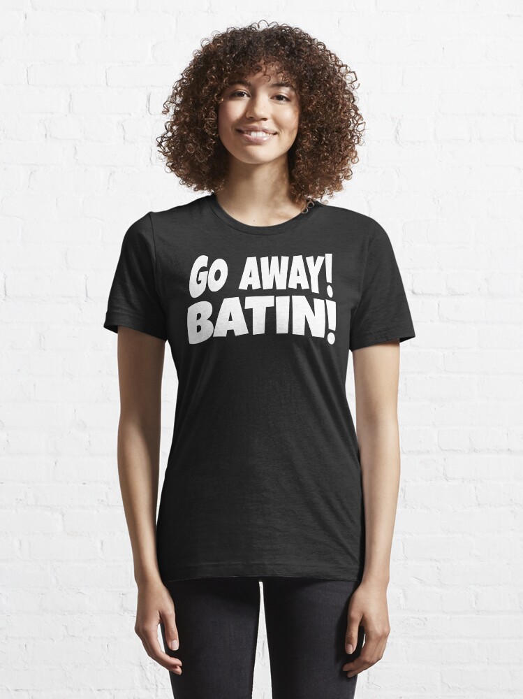 "Go Away! Batin! " T-shirt for Sale by everything-shop | Redbubble | go ...