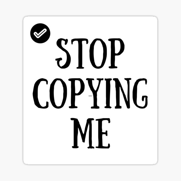 "STOP COPYING ME FUNNY DESIGN " Sticker for Sale by MarMarita369 ...