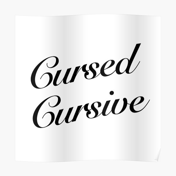 "Cursed Cursive" Poster for Sale by CursedCursive | Redbubble