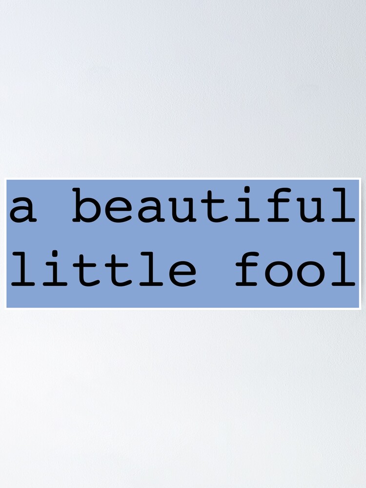 "Beautiful Little Fool" Poster by SBRGdesign | Redbubble