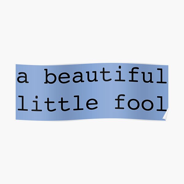"Beautiful Little Fool" Poster by SBRGdesign | Redbubble