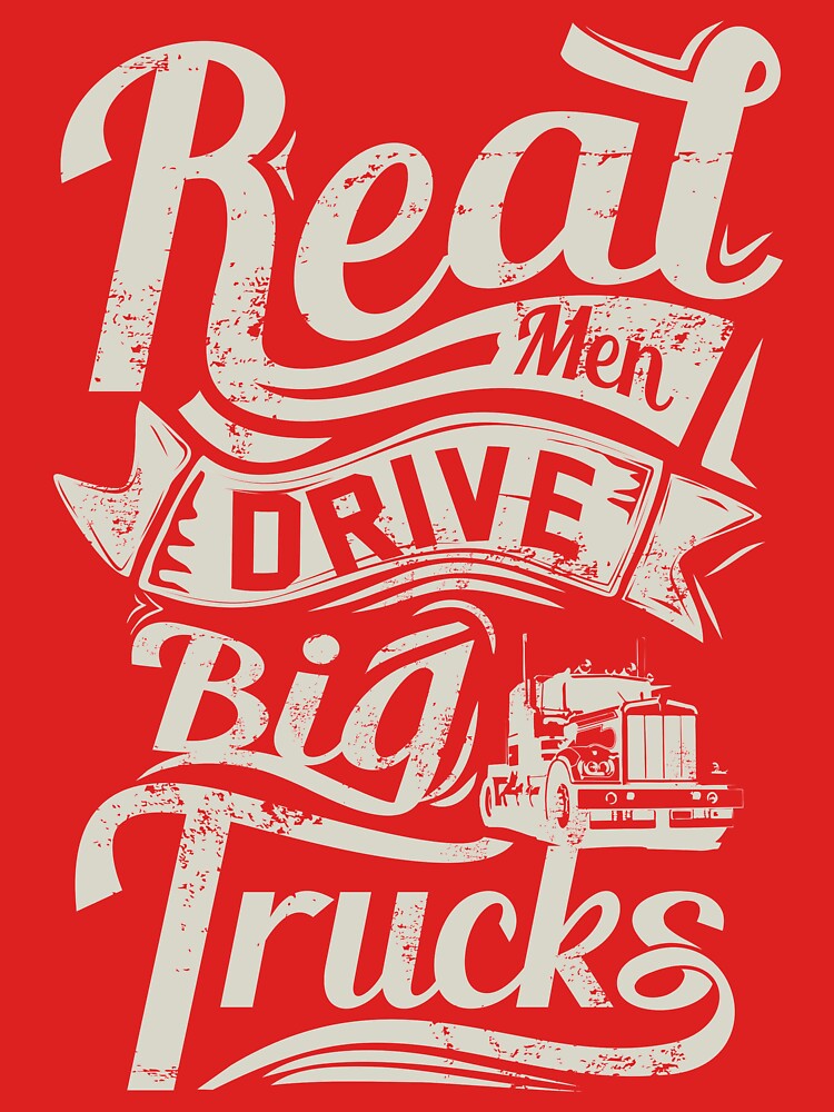 "REAL MEN DRIVE BIG TRUCKS" T-shirt by mojokumanovo | Redbubble ...