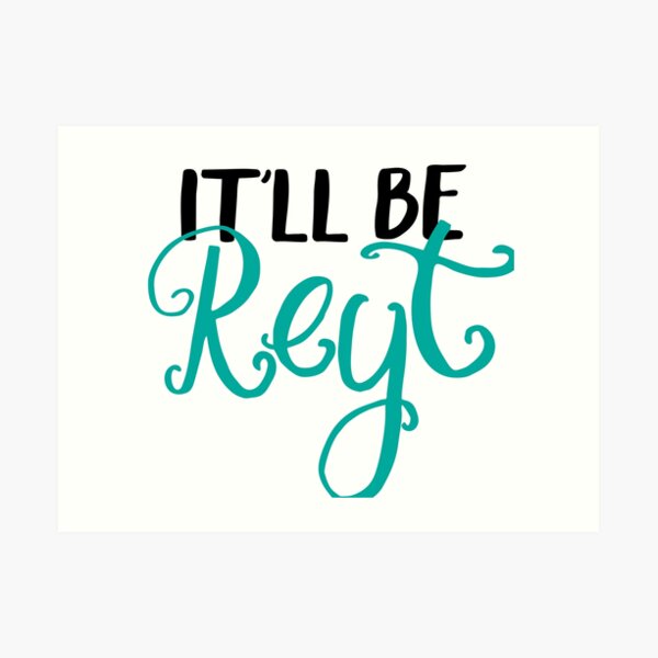 "Yorkshire quotes, gifts - It'll be reyt" Art Print for Sale by ...