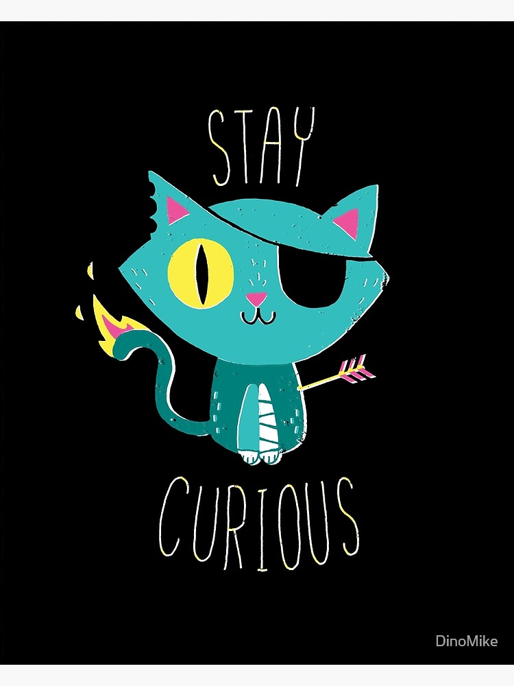 "Stay Curious" Poster for Sale by DinoMike | Redbubble