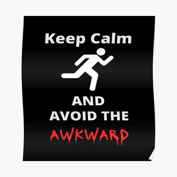 "Keep calm and avoid the awkward" Poster for Sale by Confusion-Human ...