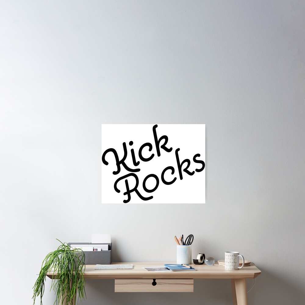 "Kick Rocks" Poster by catsandcanvas | Redbubble